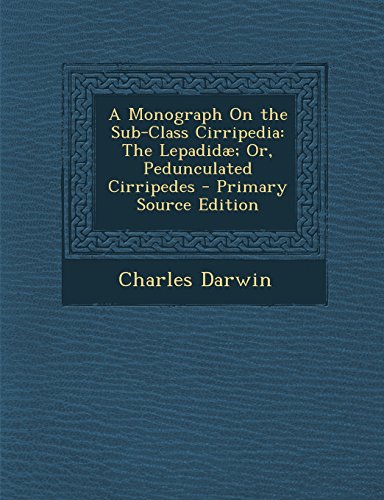 A Monograph on the Sub-Class Cirripedia: The Lepadidae; Or ...