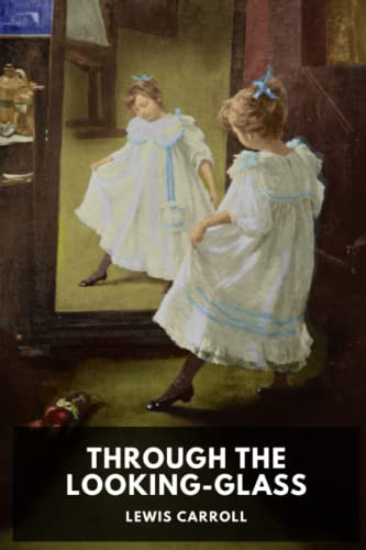 Through the Looking-Glass by Lewis Carroll | Goodreads