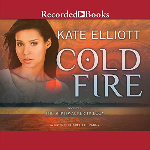Cold Fire (The Spirit Walker Trilogy) by Kate Elliott | Goodreads