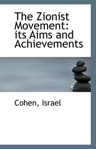 The Zionist Movement: its Aims and Achievements by Cohen Israel | Goodreads