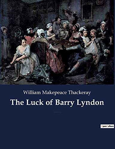The Luck of Barry Lyndon: A picaresque novel by William Makepeace ...
