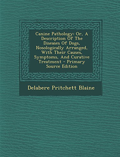 Canine Pathology: Or, A Description Of The Diseases Of Dogs ...