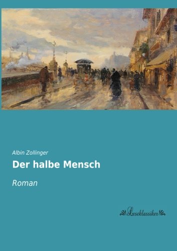 Der halbe Mensch: Roman (German Edition) by Albin Zollinger | Goodreads