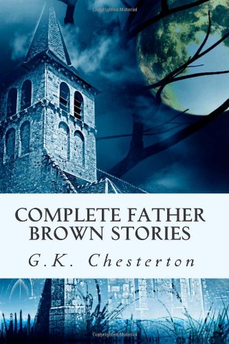Complete Father Brown Stories: The Complete Father Brown Mysteries ...