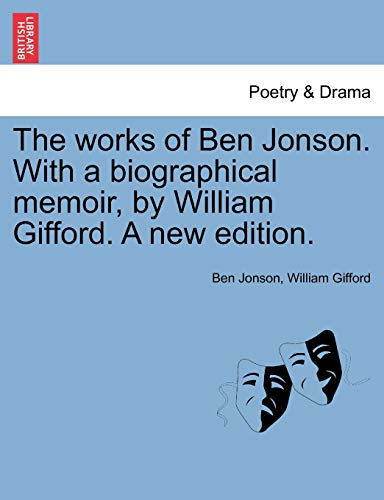The works of Ben Jonson. With a biographical memoir, by William Gifford ...