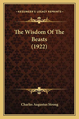The Wisdom Of The Beasts (1922) by Charles Augustus Strong | Goodreads