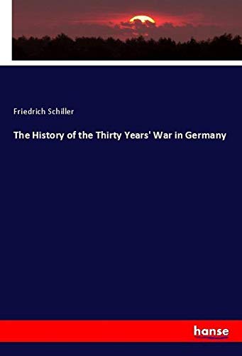 The History of the Thirty Years' War in Germany by Friedrich Schiller ...