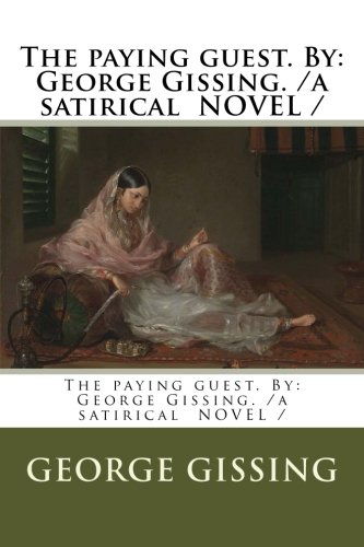 The paying guest. By: George Gissing. /a satirical NOVEL / by George ...