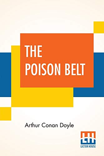 The Poison Belt: Being An Account Of Another Adventure Of Prof. George ...