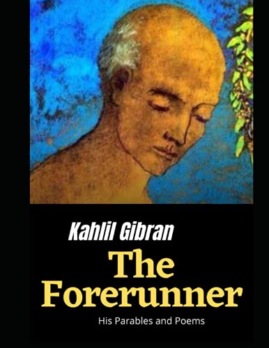 The Forerunner His Parables and Poems by Kahlil Gibran | Goodreads