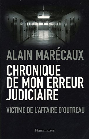 Chronique de mon erreur judicaire: Une victime de l'affaire d'Outreau ...