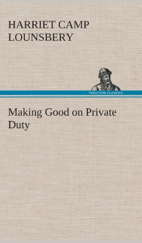 Making Good on Private Duty by Harriet Camp Lounsbery | Goodreads