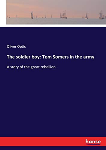 The soldier boy: Tom Somers in the army: A story of the great rebellion by Oliver Optic | Goodreads