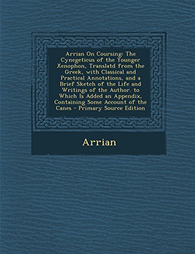 Arrian on Coursing: The Cynegeticus of the Younger Xenophon, Translatd ...