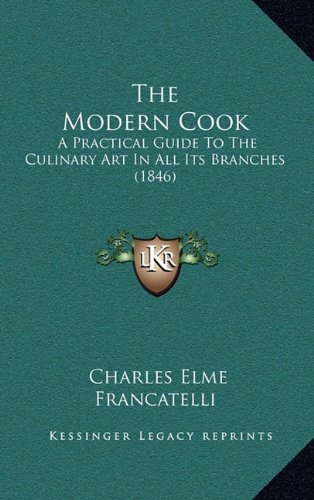 The Modern Cook: A Practical Guide To The Culinary Art In All Its ...