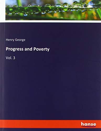 Progress and Poverty: Vol. 3 by Henry George | Goodreads