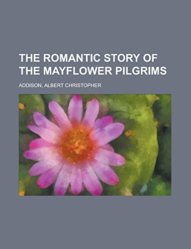 The Romantic Story of the Mayflower Pilgrims by Albert Christopher ...