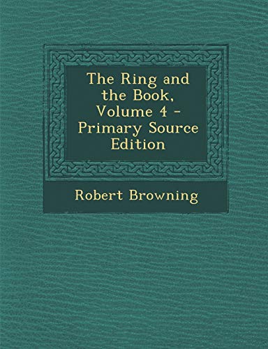 The Ring and the Book, Volume 4 by Robert Browning | Goodreads