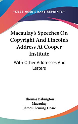 Macaulay's Speeches On Copyright And Lincoln's Address At Cooper ...