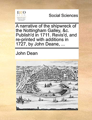 A narrative of the shipwreck of the Nottingham Galley, &c. Publish'd in ...