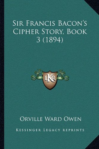 Sir Francis Bacon's Cipher Story, Book 3 (1894) by Orville Ward Owen ...