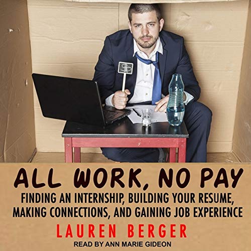All Work, No Pay Lib/E: Finding an Internship, Building Your Resume ...