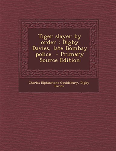Tiger slayer by order: Digby Davies, late Bombay police by Charles ...