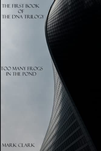Too Many Frogs in the Pond (The DNA Trilogy) by Mark Clark | Goodreads