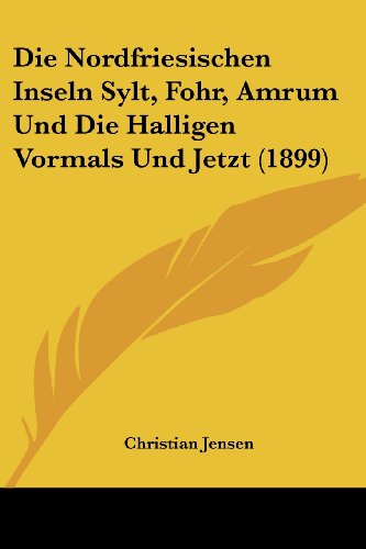 Die Nordfriesischen Inseln Sylt, Fohr, Amrum Und Die Halligen Vormals ...