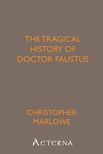 The Tragical History of Doctor Faustus. From the Quarto of 1616 by ...