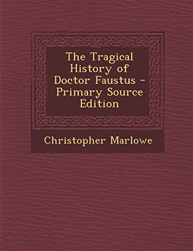The Tragical History of Doctor Faustus - Primary Source Edition by ...