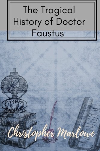 The Tragical History of Doctor Faustus by Christopher Marlowe: The ...