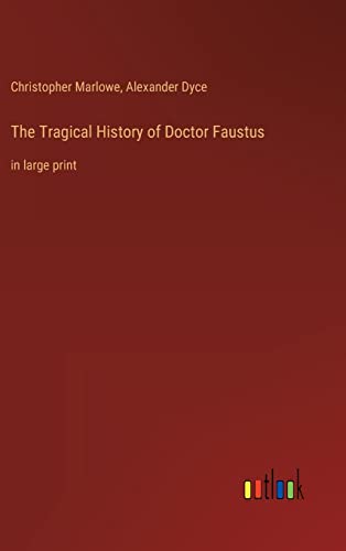 The Tragical History of Doctor Faustus: in large print by Alexander ...