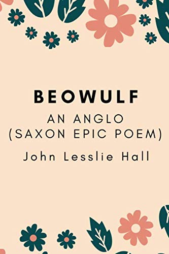 Beowulf - An Anglo-Saxon Epic Poem: (New Edition) - John Lesslie Hall ...