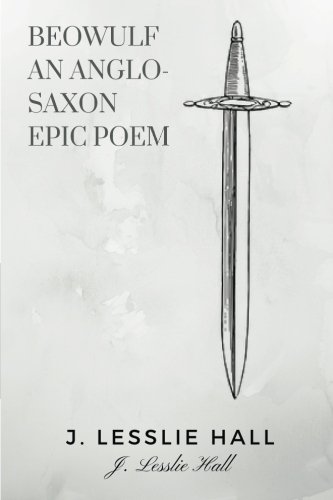 Beowulf An Anglo-Saxon Epic Poem by J. Lesslie Hall by J. Lesslie Hall ...