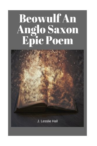 Beowulf An Anglo-Saxon Epic Poem by J. Lesslie Hall: Beowulf An Anglo ...
