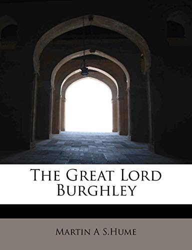 The Great Lord Burghley by Martin A S.Hume | Goodreads