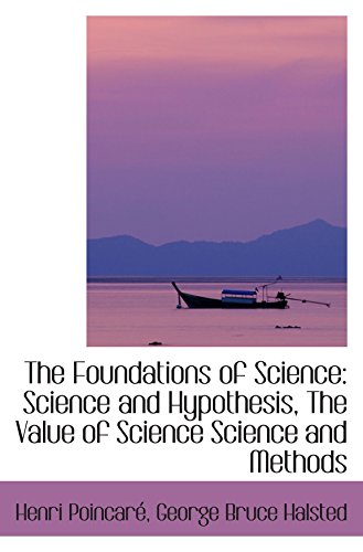 The Foundations of Science: Science and Hypothesis, The Value of ...