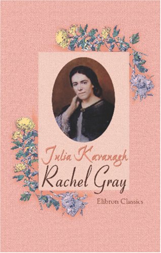 Rachel Gray: A Tale Founded on Fact by Julia Kavanagh | Goodreads