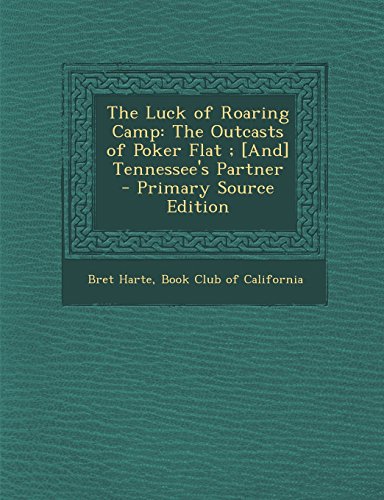 The Luck of Roaring Camp: The Outcasts of Poker Flat ; [And] Tennessee ...