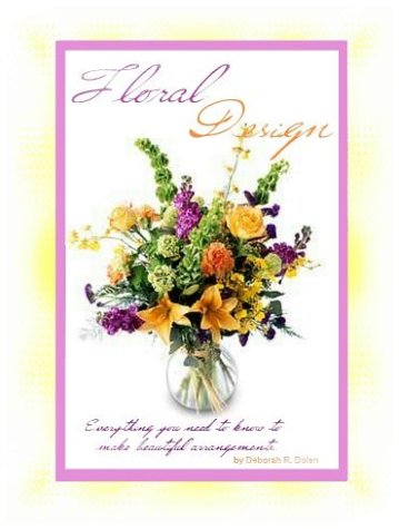Floral Design Made Easy by Deborah Dolen | Goodreads