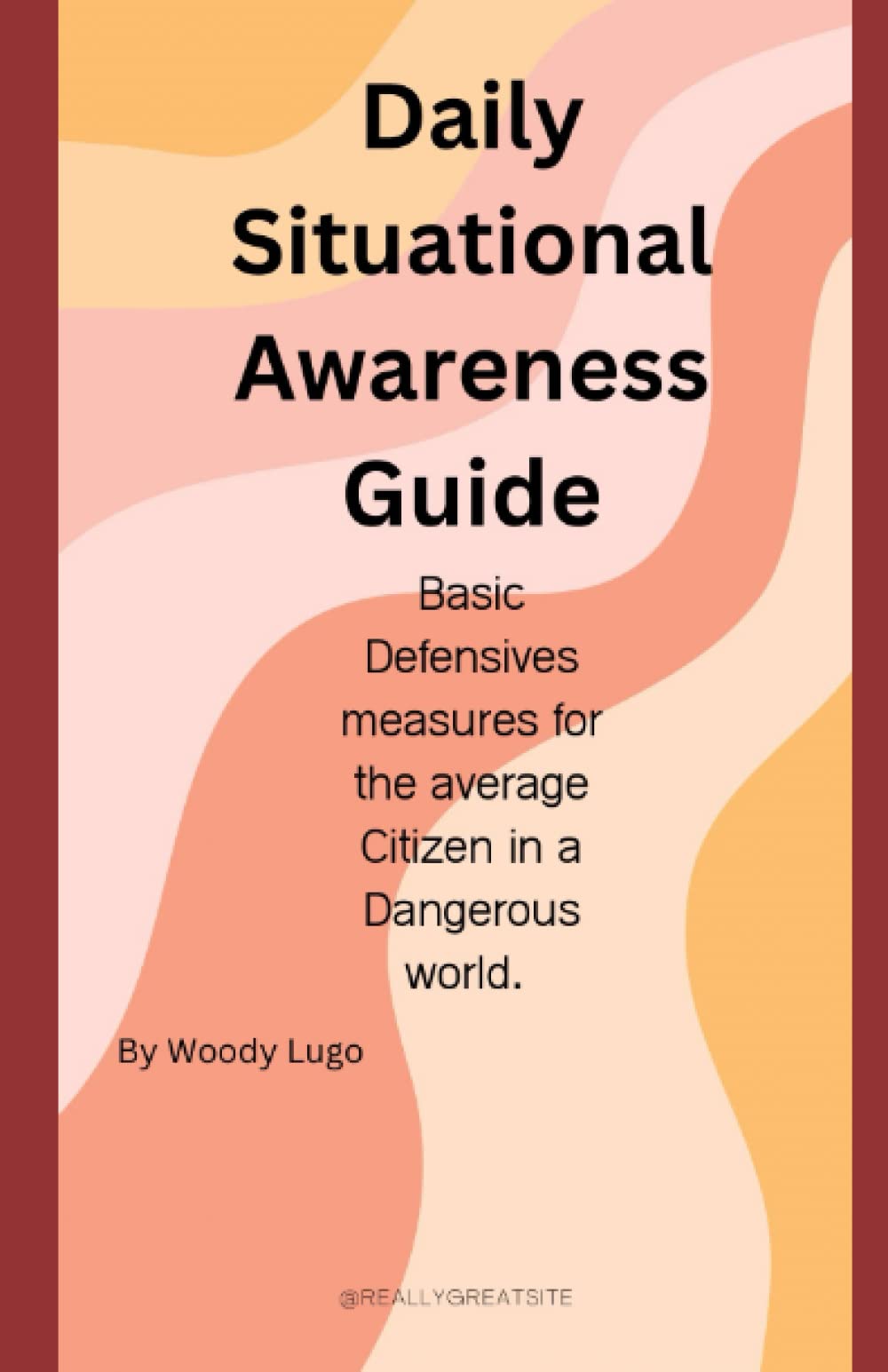 Daily Situational Awareness Guide: Basic Defensive Measures for the ...