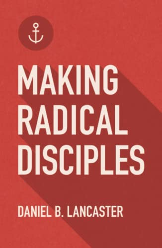 Making Radical Disciples: Make and Multiply Disciples Like Jesus Using ...