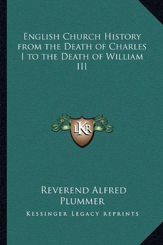 English Church History from the Death of Charles I to the Death of ...