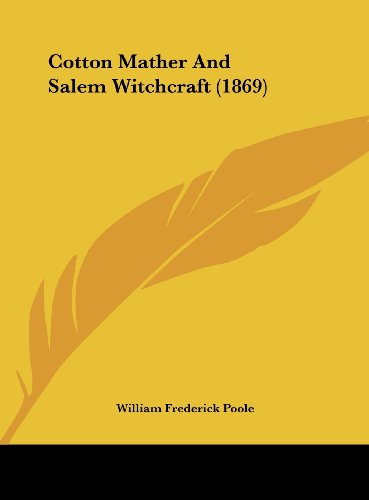 Cotton Mather and Salem Witchcraft (1869) by William Frederick Poole ...