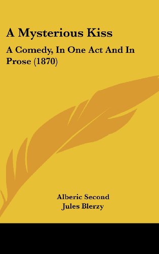 A Mysterious Kiss: A Comedy, in One Act and in Prose by Albéric Second ...