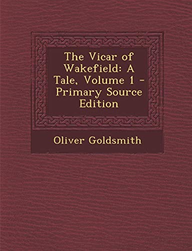 The Vicar of Wakefield: A Tale, Volume 1 by Oliver Goldsmith | Goodreads