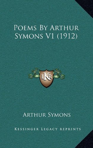 Poems by Arthur Symons V1 (1912) by Arthur Symons | Goodreads