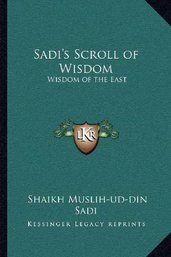 Sadi's Scroll of Wisdom: Wisdom of the East by Shaikh Muslih-Ud-Din ...