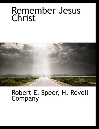 Remember Jesus Christ by Robert Elliott Speer | Goodreads